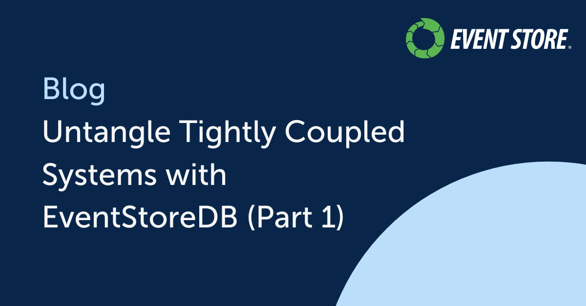 Untangle Tightly Coupled Systems with EventStoreDB (Part 1)